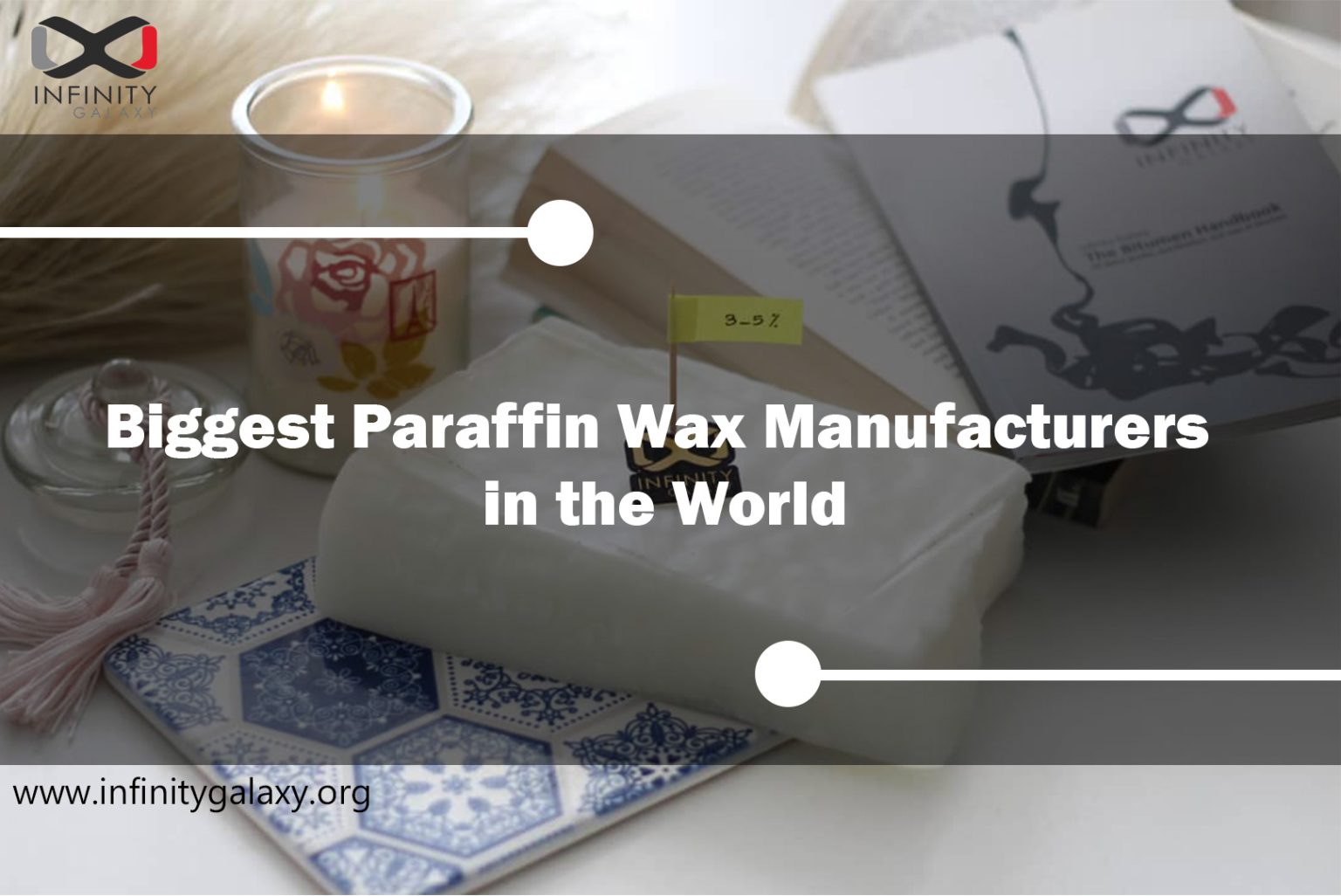 Paraffin Wax Types & Grades - Fully & Semi Refined Paraffin Wax | Infinity Galaxy