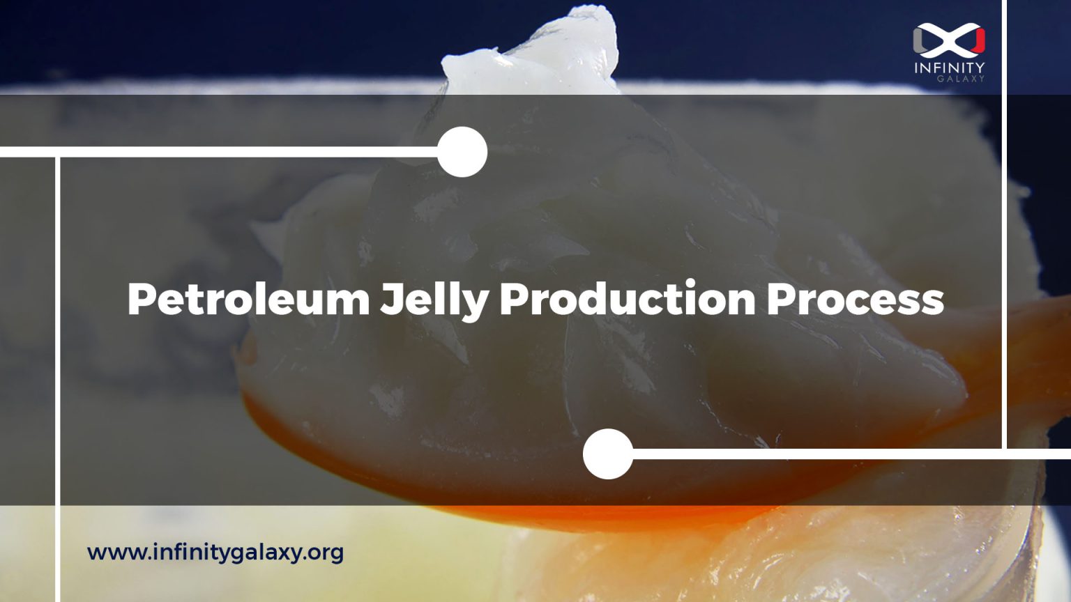 Petroleum Jelly Production Process - Infinity Galaxy